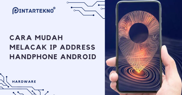 Cara Melacak IP Address Android dengan Mudah! - PintarTekno