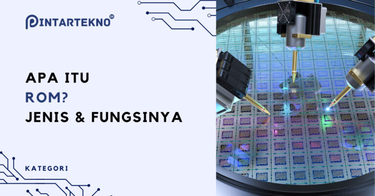 Apa Itu ROM, Ketahui Jenis-Jenis dan Fungsi [+ Bedanya Dengan RAM ...