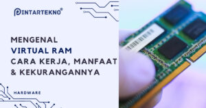 Mengenal Virtual RAM: Cara Kerja, Manfaat, dan Kekurangannya - PintarTekno