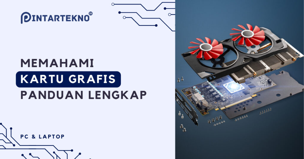 Memahami Kartu Grafis: Pengertian, Jenis, dan Fungsinya