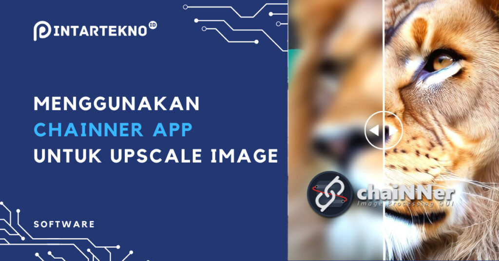 Menggunakan chaiNNer App untuk Upscale Image - PintarTekno