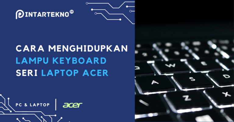 Cara Menghidupkan Lampu Keyboard Laptop Acer [+Solusi Tidak Menyala ...