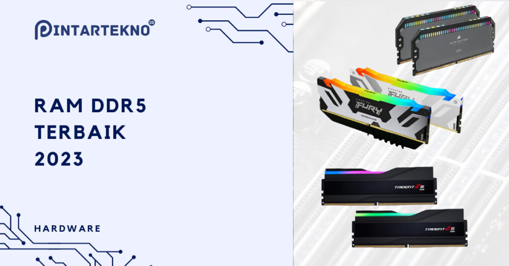 9 RAM DDR5 Terbaik 2023 dengan Performa Tinggi Untuk Gaming - PintarTekno