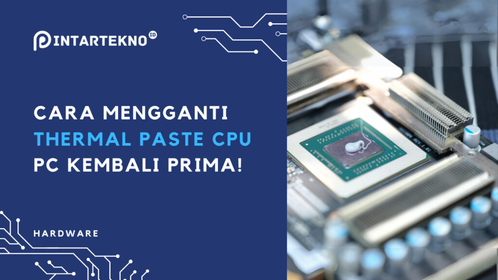 Cara Mengganti Thermal Paste CPU, PC Kembali Prima! - PintarTekno