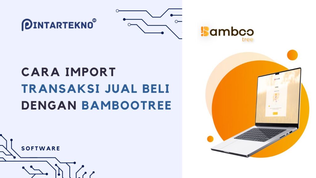 Cara Import Transaksi Penjualan dan Pembelian dengan BambooTree - PintarTekno