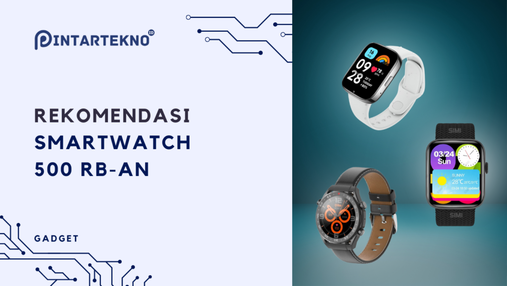 Rekomendasi Smartwatch 500 Ribuan Terbaik 2024, Fungsional dan Tampil ...